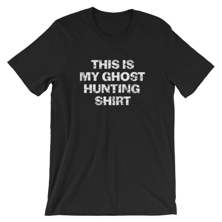 This is my ghost hunting shirt - The ParaRational Store